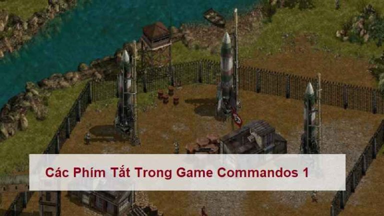 Các Phím Tắt Trong Game Commandos 1: Mẹo Sử Dụng