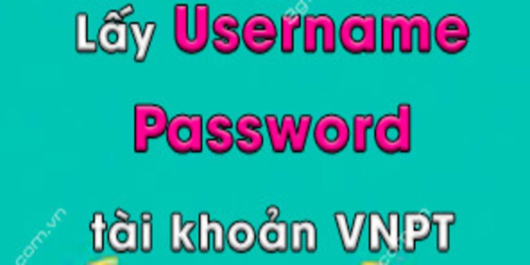 Hướng Dẫn Lấy Username và Password Tài Khoản VNPT